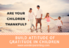How to Raise a Thankful Child and Build Attitude of Gratitude in Children